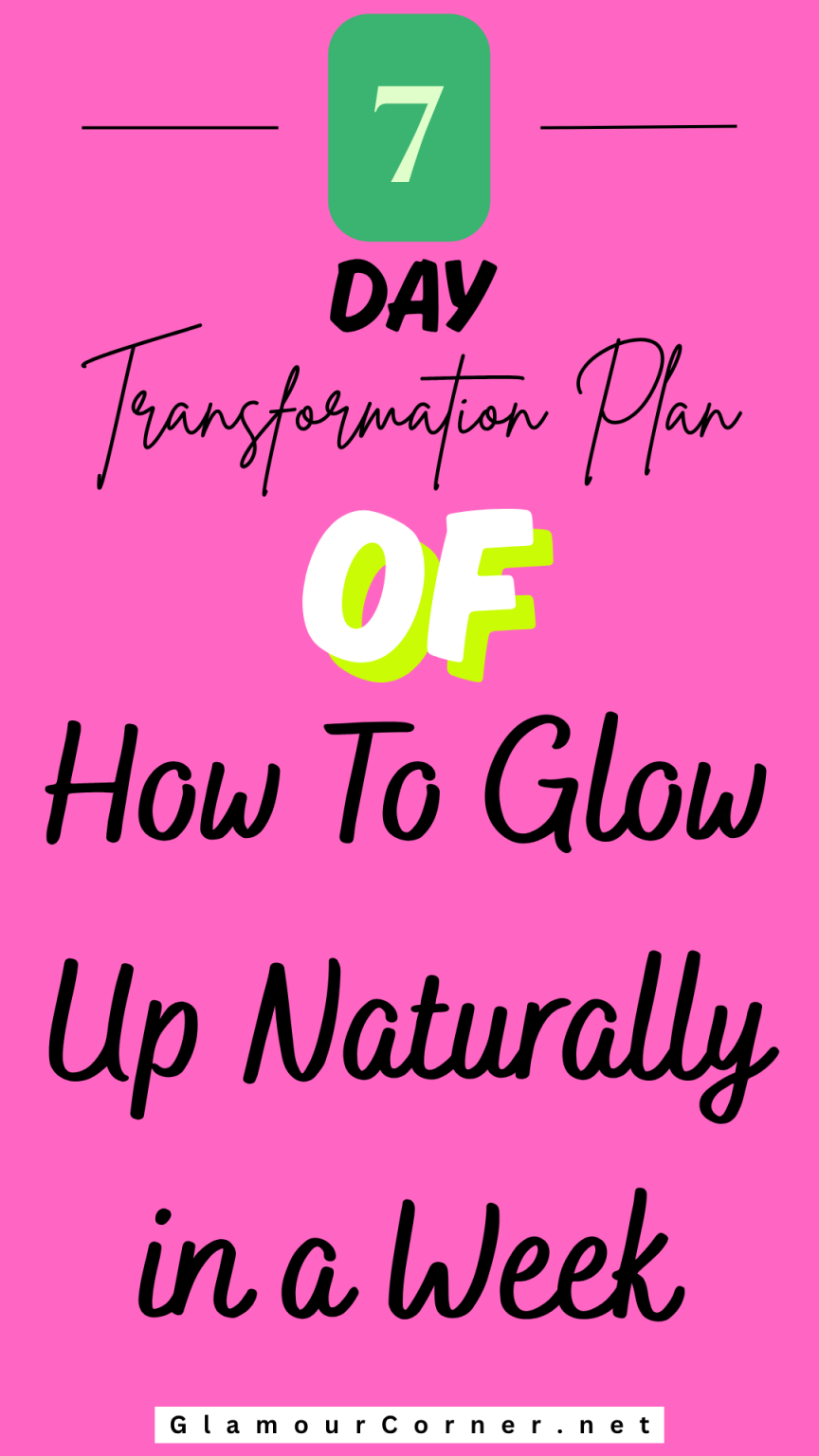 How To Glow Up Naturally In A Week: 7-Day Transformation Plan - Glamour ...